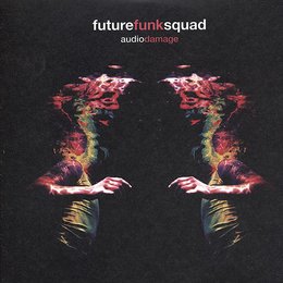 Future Funk Squad(퓨처 펑크 스쿼드) - Audio Damage (2006) :: maniadb.com