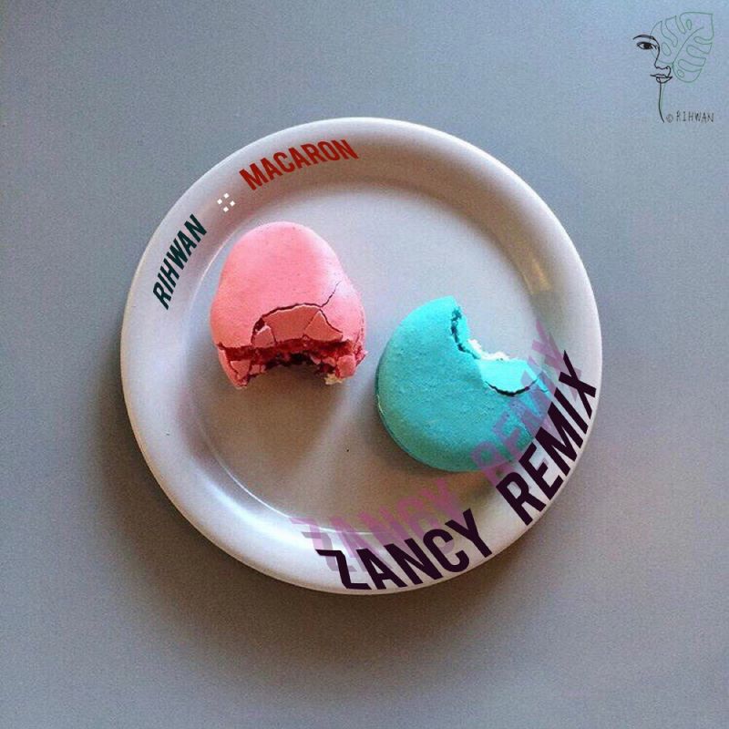 RIHWAN, Zancy - Macaron (Zancy Remix) [remix] (2021) :: maniadb.com