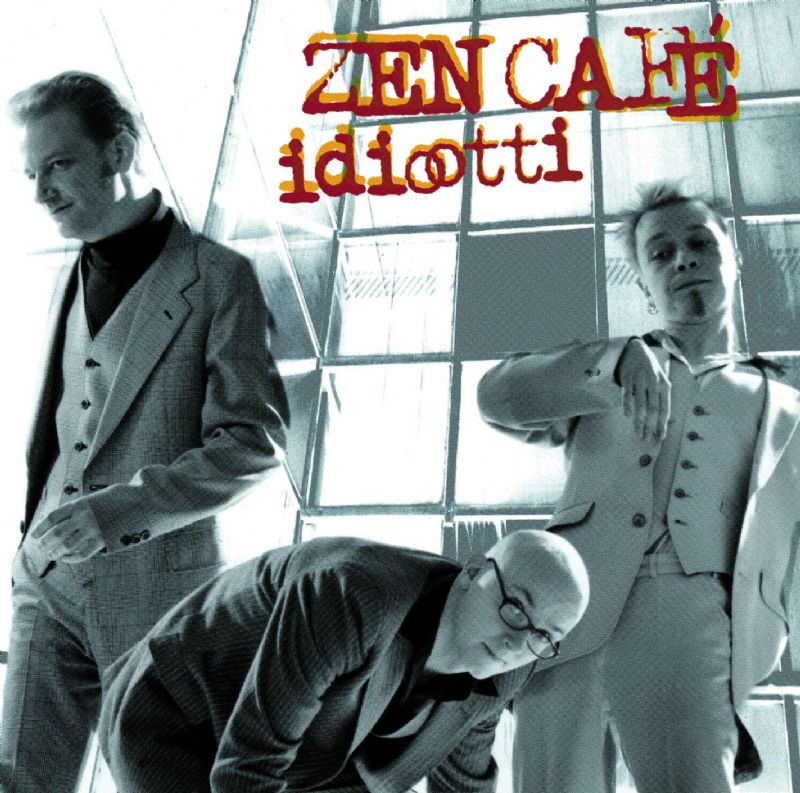 Zen Cafe - Idiootti (2006) :: maniadb.com