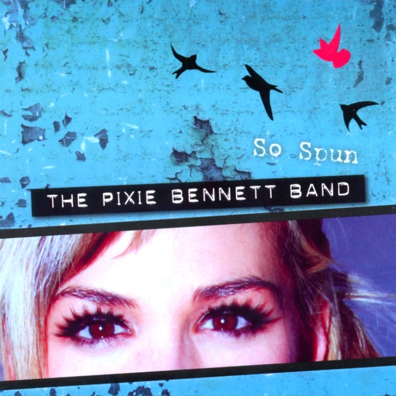 The Pixie Bennett Band - So Spun (2009) :: maniadb.com