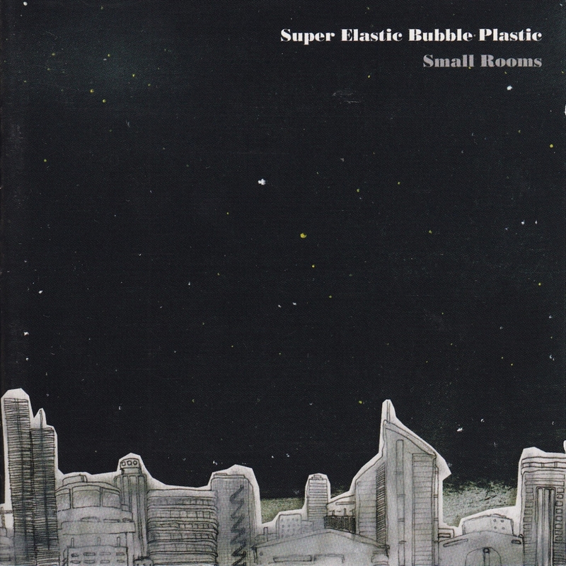 Super Elastic Bubble Plastic - Small Rooms (2011) :: maniadb.com