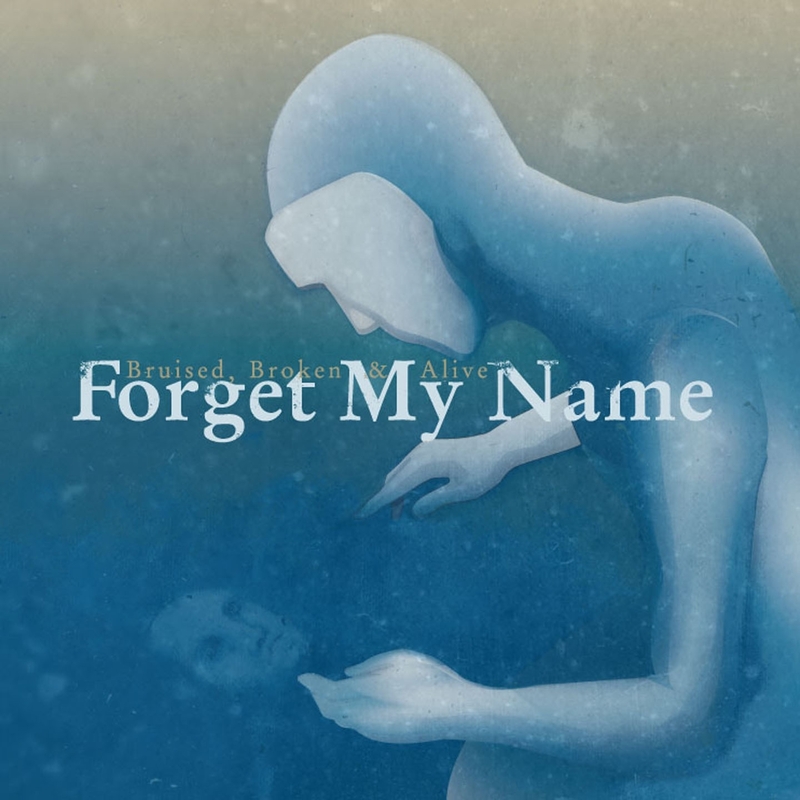 Forget My Name - Bruised, Broken And Alive (2010) :: maniadb.com
