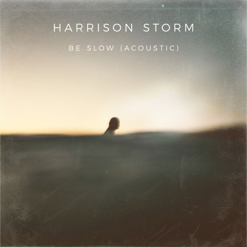 Harrison Storm - Be Slow (Acoustic) [digital single] (2020) :: maniadb.com